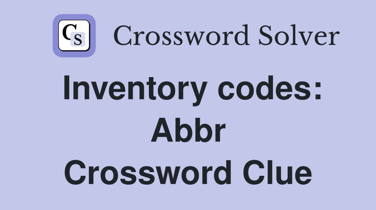 Inventory codes: Abbr. - Crossword Clue Answers - Crossword Solver